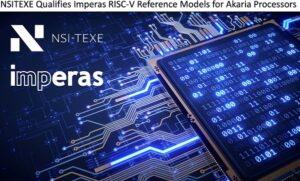 NSITEXE Qualifies Imperas RISC-V Reference Models for Akaria Processors NS72A, NS72VA, and NS31A ...