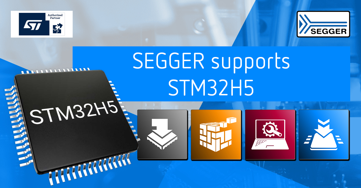 SEGGER fully supports ST's new STM32H5 MCU series. - Semiconductor for You