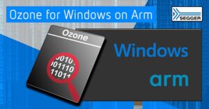 SEGGER delivers Ozone for Windows on Arm - Semiconductor for You